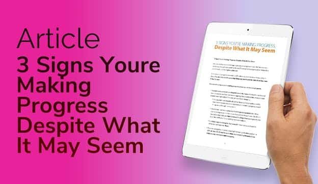 Recognizing The 3 Signs You're Making Progress in Tough Times